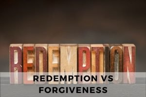 Redemption vs Forgiveness: Differences and Intersection - STRENGTH TO ...